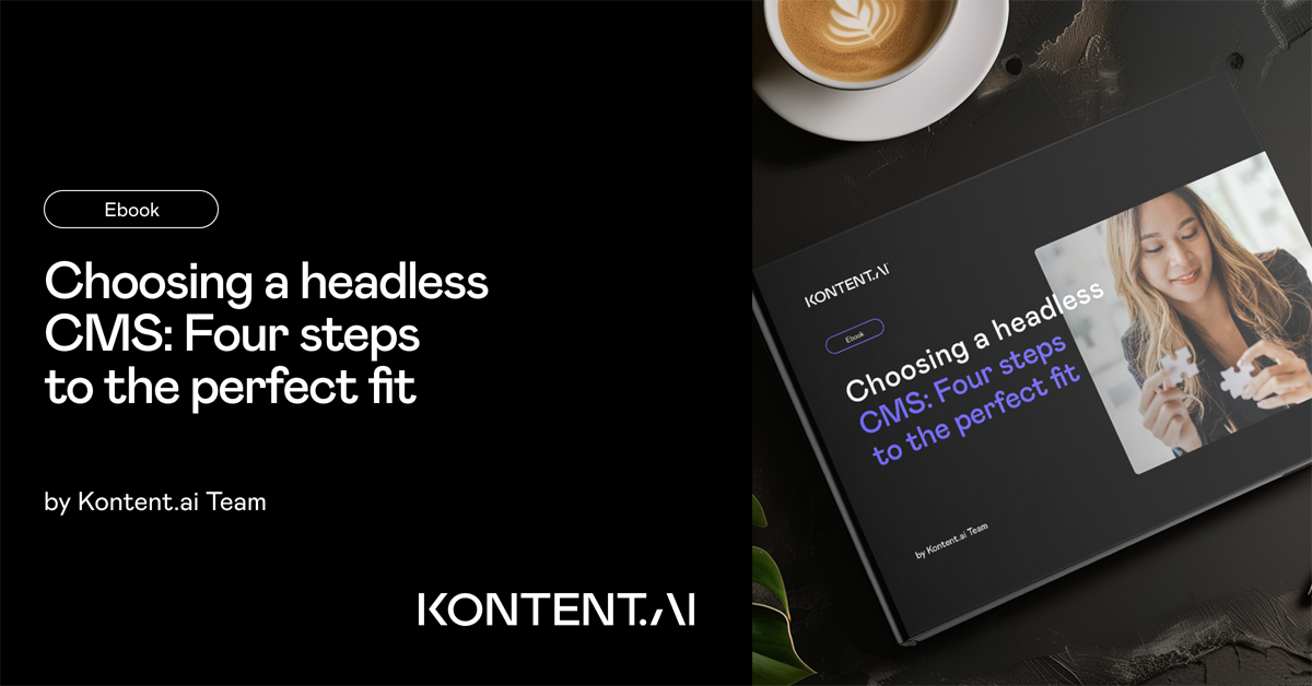 Choosing a headless CMS: Four steps to the perfect fit | Kontent.ai Choosing a headless CMS: Four steps to the perfect fit | Kontent.ai